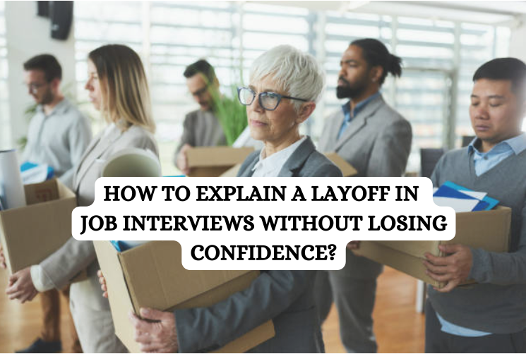 How to Explain a Layoff in Job Interviews Without Losing Confidence ...